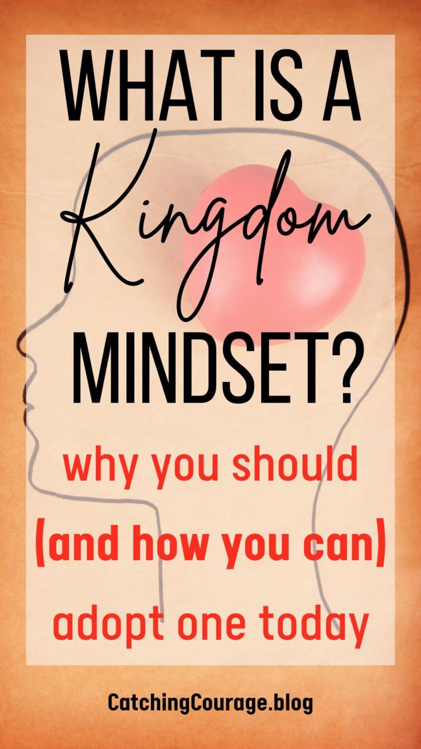 12 Ways to Develop a Kingdom Mindset – Catching Courage